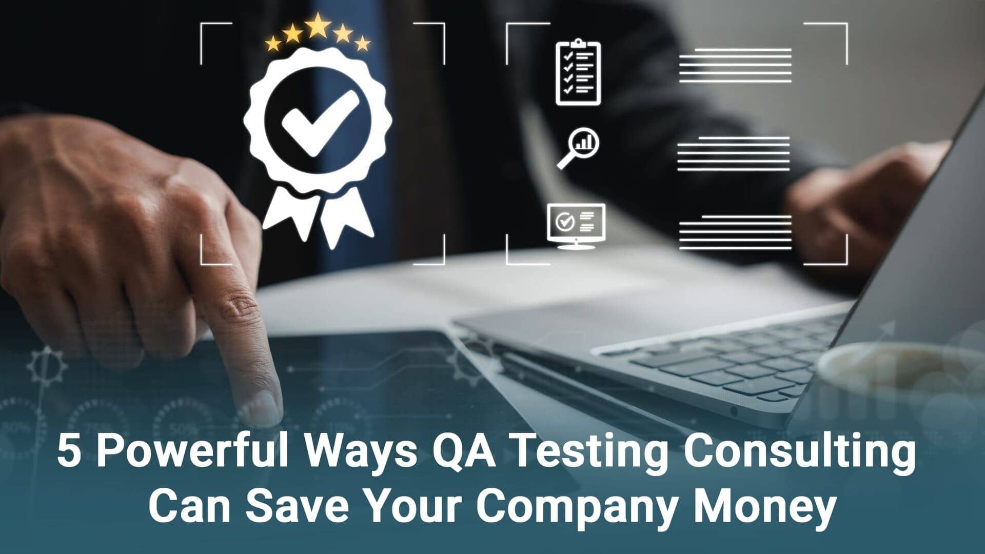 5 Powerful Ways QA Testing Consulting Can Save Your Company Money ...