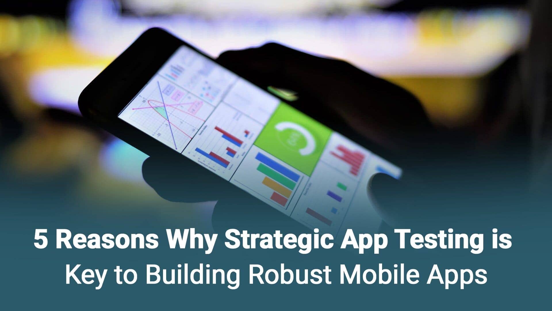 5 Reasons App Testing Builds Robust Apps | Beta Breakers