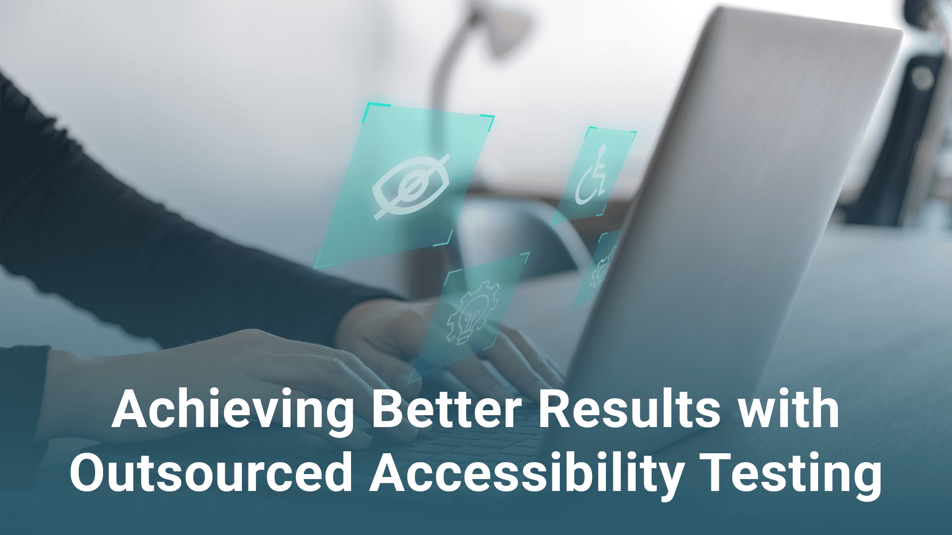 Better Results with Outsourced Accessibility Testing Service