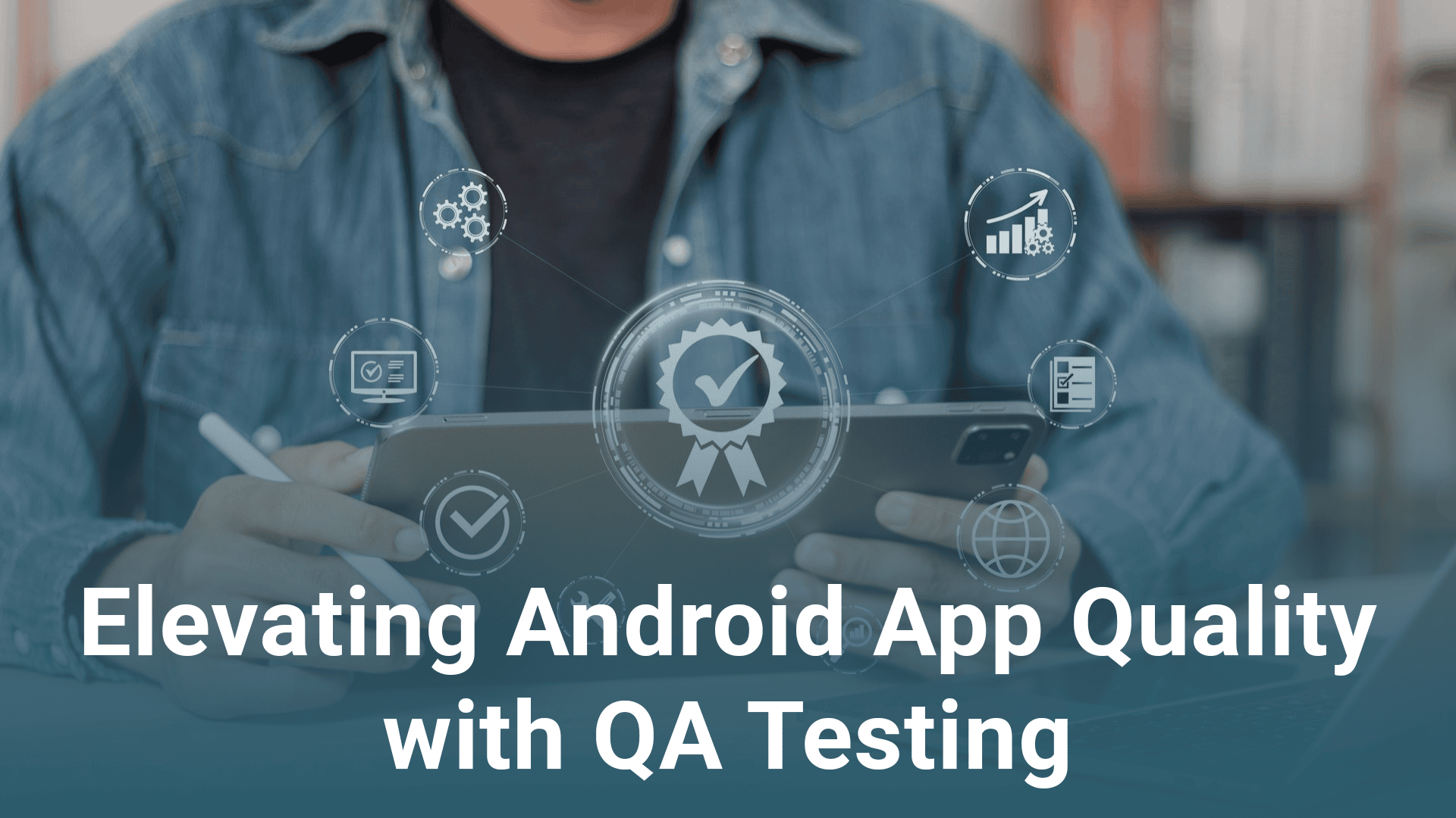 Elevating Android App Quality With Qa Testing Beta Breakers