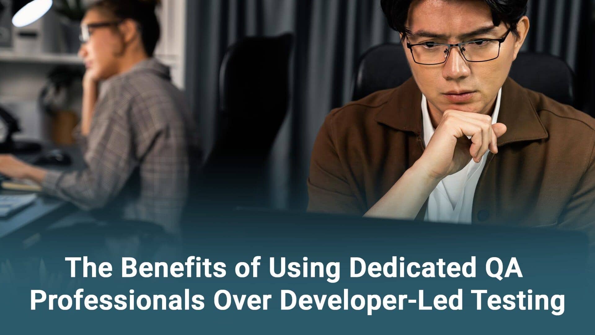 The Benefits of QA Professionals | Developer-Led Testing